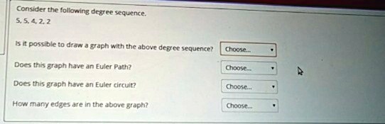 SOLVED: Consider Lhe followring degree scquence 5.42.2 Is i possible ... SOLVED: Consider Lhe followring degree scquence 5.42.2 Is i possible ...
