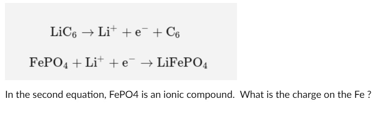 LiC6 → Li^+ + e^- + C6 FePO4 + Li^+ + e^- → LiFePO4 In the second ...