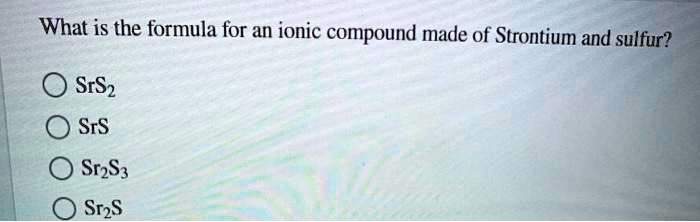 what is the formula for an ionic compound made of strontium and sulfur ...