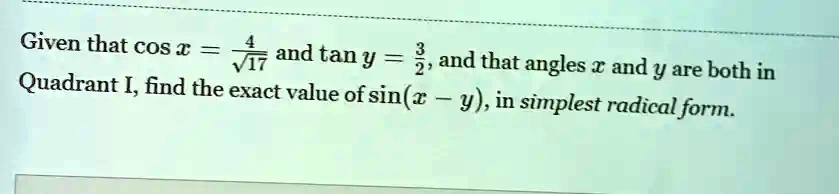 Given that cos x = (4)/(√(17)) and tan y = (3)/(2), and that angles x and y are both in Quadrant ...