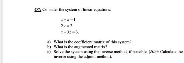 SOLVED:Q2 Consider the system of linear equations: T+z=] 2y=2 X+3:=3 ...