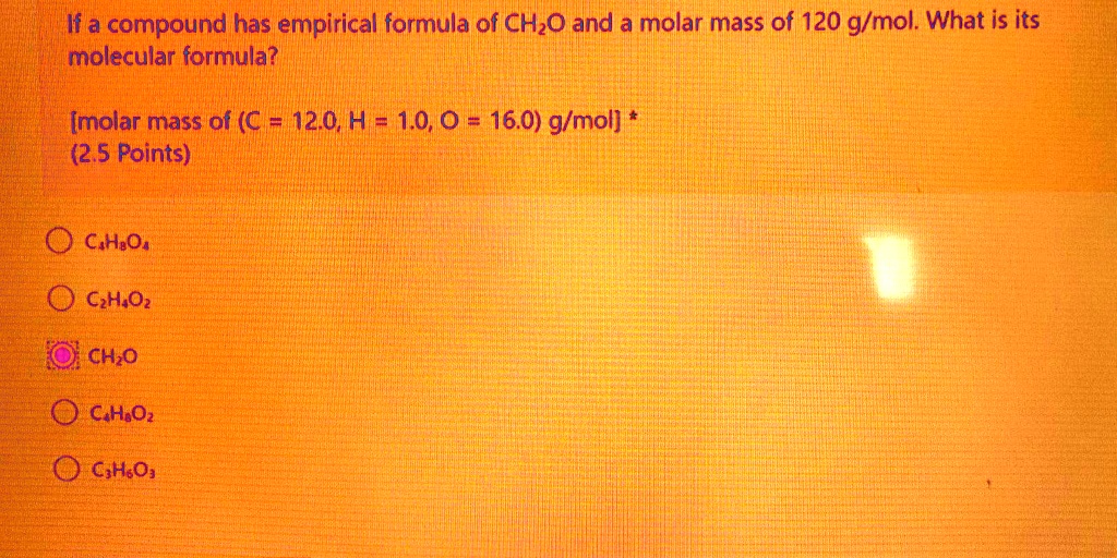 SOLVED:Ifa compound has empirical formula of CHzO and a molar mass of ...