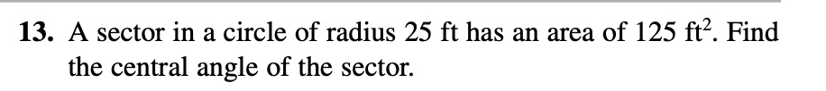 SOLVED: A sector in a circle of radius 25ft has an area of 125ft^(2 ...