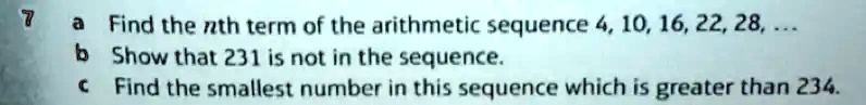 SOLVED: Find the nth term of the arithmetic sequence 4, 10, 16,22,28, Show that 231 is not in ...