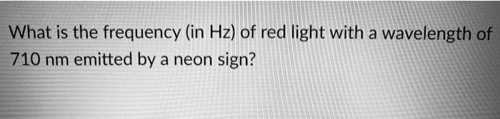 SOLVED: What is the frequency (in Hz) of red light with a wavelength of ...