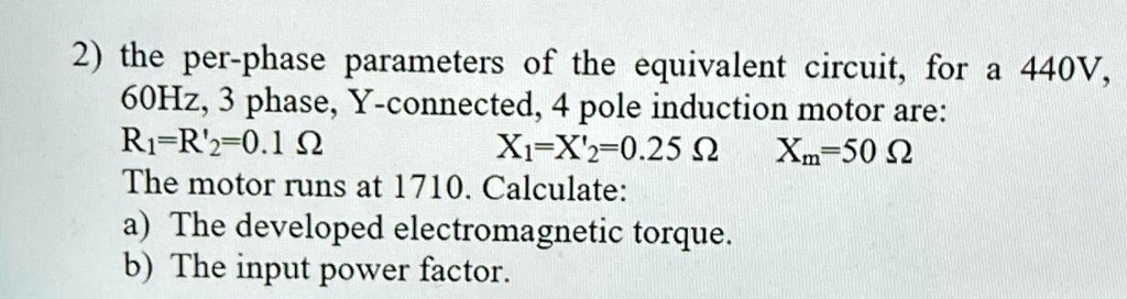 SOLVED: the per-phase parameters of the equivalent circuit, for a 440V, 60Hz,3 phase, Y ...