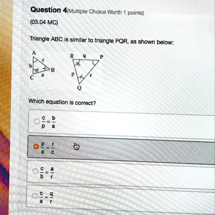 SOLVED: 'Triangle ABC is similar to triangle PQR, as shown below: which equation is correct ...