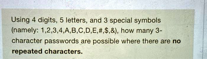 SOLVED: Using 4 digits, 5 letters, and 3 special symbols (namely: 1,2,3,4,A,B,C,D,E,#,$,8), how ...