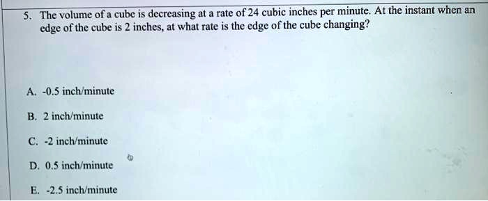 SOLVED: The volume of a cube is decreasing at a rate of 24 cubic inches ...