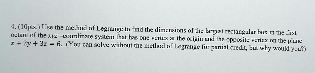 SOLVED:4. (IOpts Use the method of Legrange to find the dimensions of the largest rectangular ...