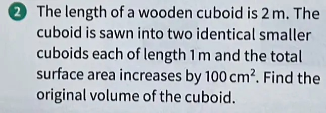 2 The length of a wooden cuboid is 2 m. The cuboid is sawn into two ...