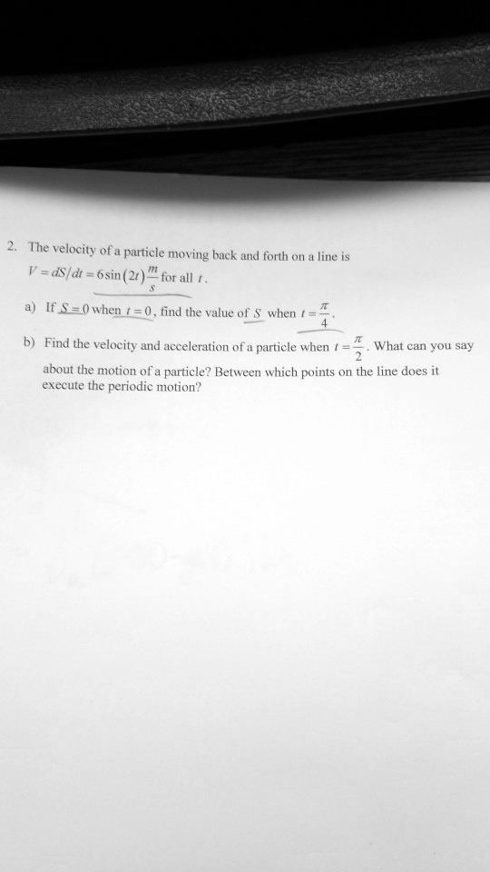 the velocity of a particle moving buck und forth on lire ts vasdt 6sin 2t for all if sl when t 0 ...