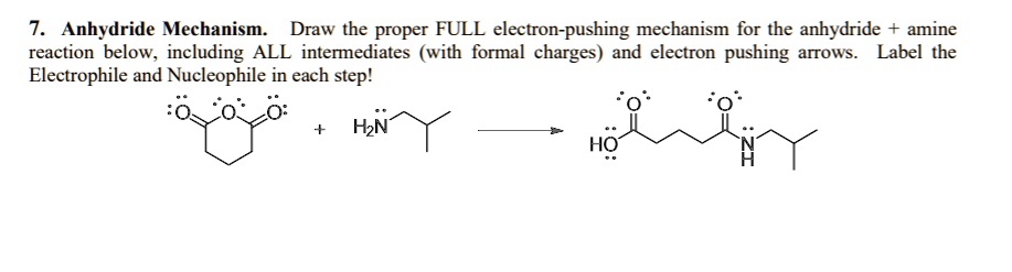 7. Anhydride Mechanism. Draw the proper FULL...