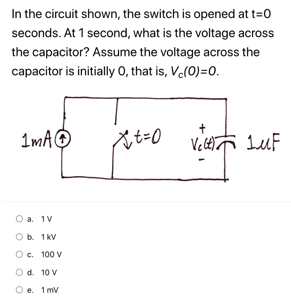 SOLVED: In the circuit shown, the switch is opened at t=0 seconds. At 1 second, what is the ...