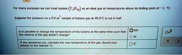 for many purposes we can treat butane chio as an ideal gas at ...