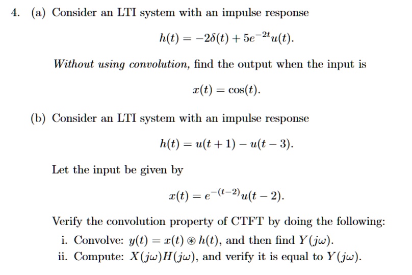 4. (a) Consider an LTI system with an impulse response h(t) = -2δ(t) + 5e^-2tu(t). Without using ...