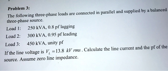 SOLVED: Problem 3: The following three-phase loads are connected in parallel and supplied by a ...