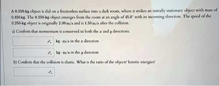 A 0.250-kg object is slid on a frictionless surface into a dark room ...