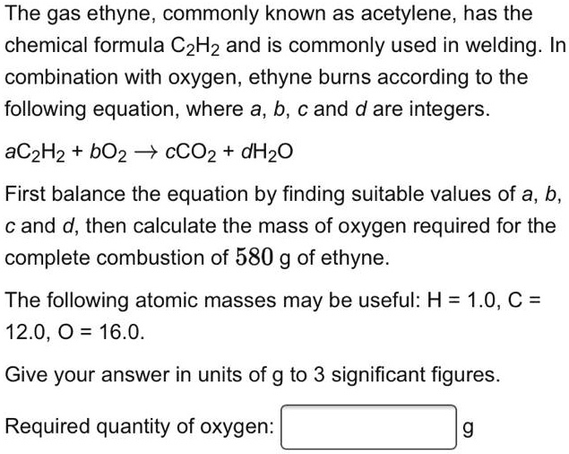the gas ethyne commonly known as acetylene has the chemical formula ...