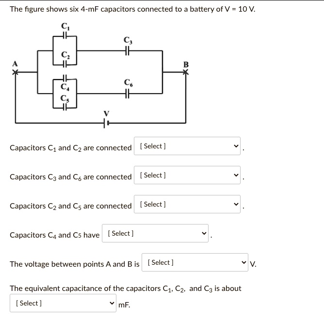 SOLVED: The figure shows six 4-mF capacitors connected to a battery of V = 10 V: Capacitors C1 ...