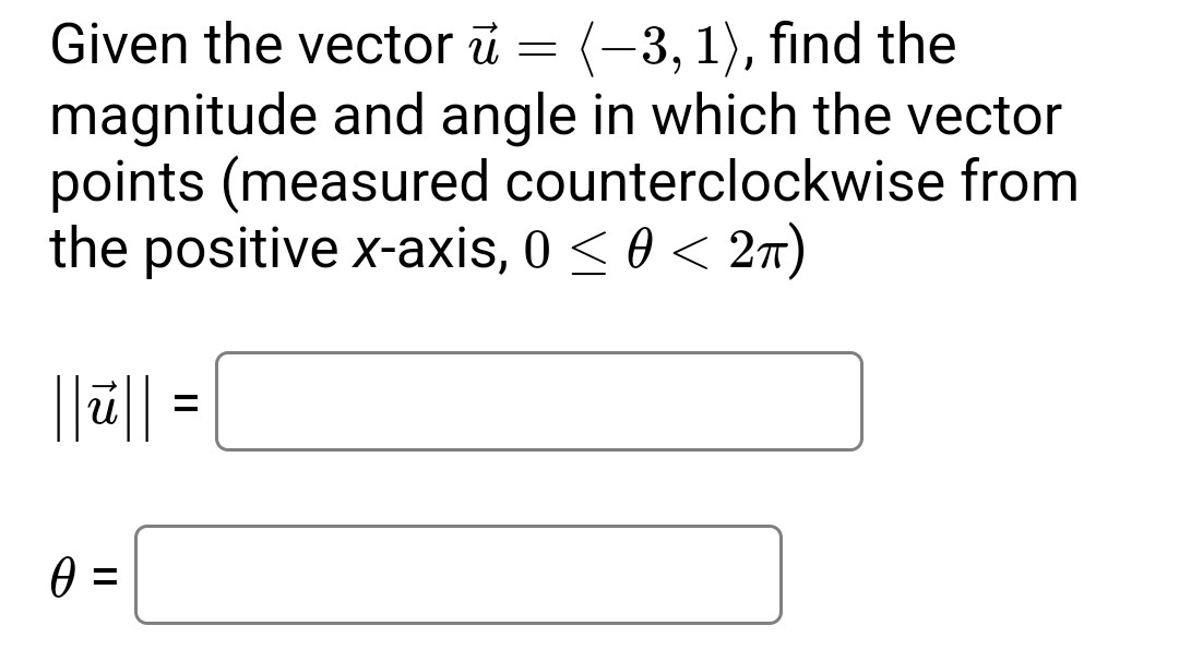 Given the vector u⃗= -3,1 , find the magnitude and angle in which the ...