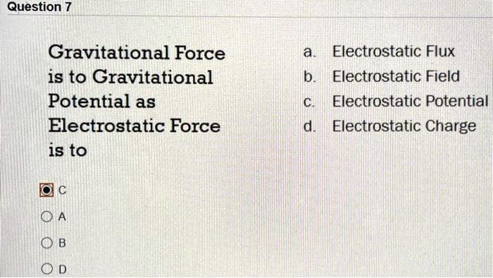 SOLVED: Question 7 Gravitational Force is to Gravitational Potential as ...