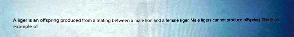 a liger is an offspring produced from a mating between a male lion and ...