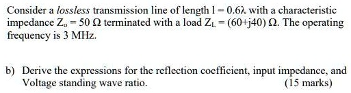SOLVED: Consider a lossless transmission line of length l=0.6 m with a ...