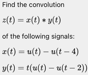 SOLVED: signal and system please need full solution with graph Find the convolution zt=xt*yt of ...