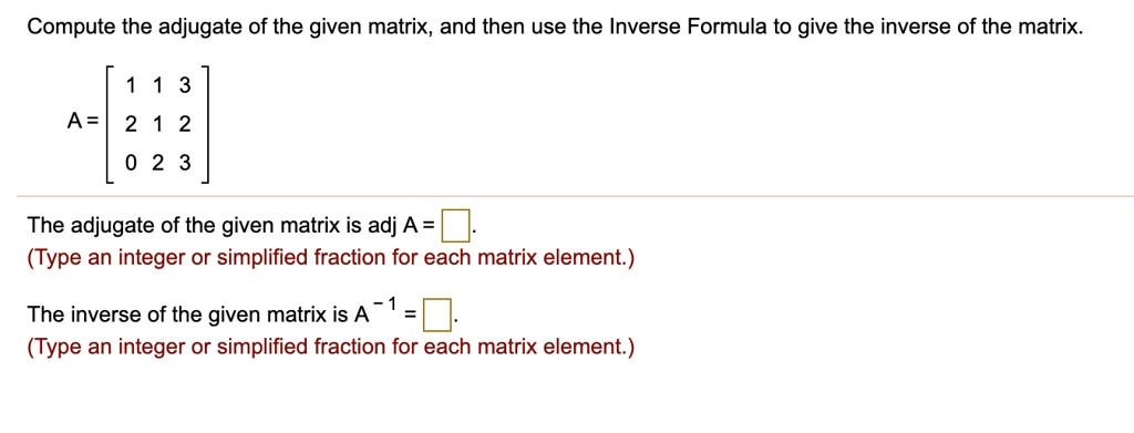 compute the adjugate of the given matrix and then use the inverse ...