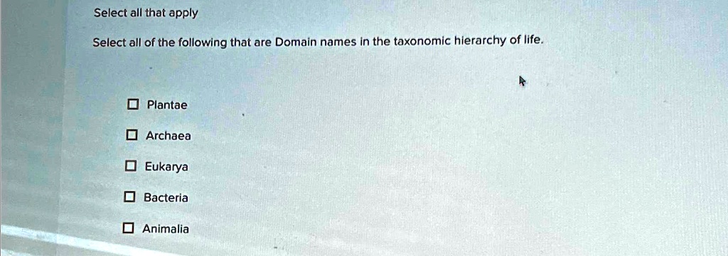 SOLVED: Select all that apply Select all of the following that are Domain names in the taxonomic ...