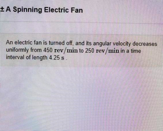 a spinning electric fan an electric fan is turned off and its angular ...