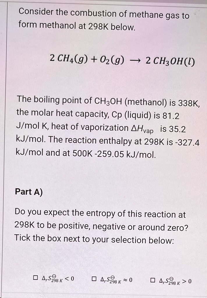 consider the combustion of methane gas to form methanol at 298k below 2 ch4g o2g 2ch3oh1 the ...