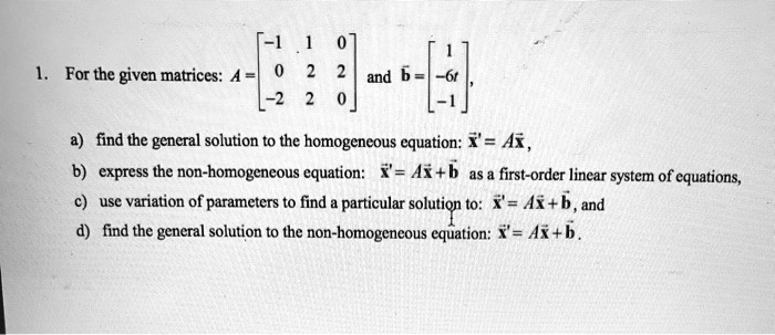 SOLVED: For the given matrices: and 6 -| find the general solution to ...
