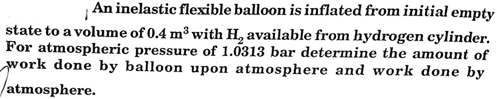 SOLVED: show all steps An inelastic flexible balloon is inflated from ...
