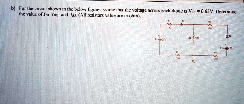 b) For the circuit shown in the below figure assume that the voltage across each diode is VD = 0 ...