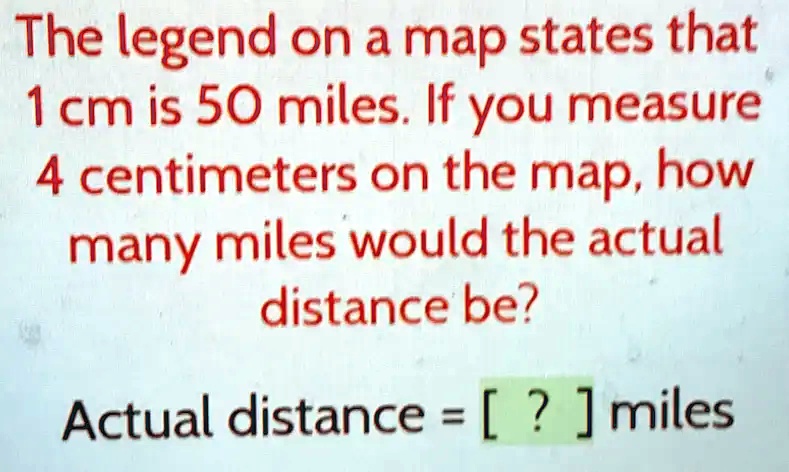 SOLVED: The legend on a map states that 1cm is 50 miles If you measure ...