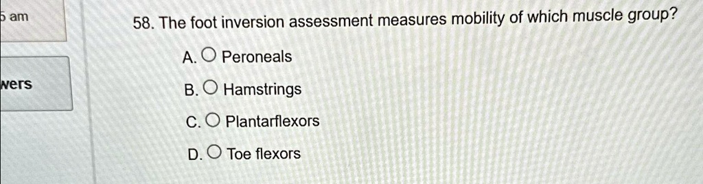 58. The foot inversion assessment measures mobility of which muscle ...
