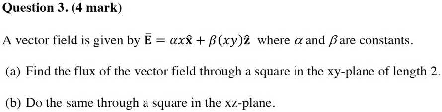 question 3 4 mark vector field is given by e axr bxyz where and b are ...