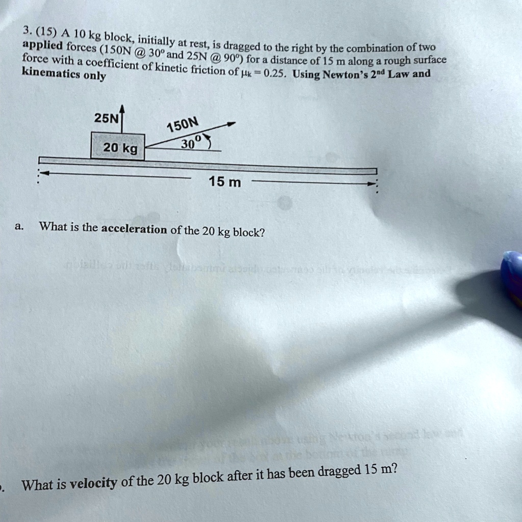 SOLVED: kinematics only 25N 150N 20 kg 300 15m a.What is the ... SOLVED: kinematics only 25N 150N 20 kg 300 15m a.What is the ...