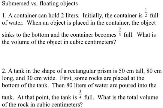 SOLVED: Submersed vS floating objects 1. A container can hold 2 liters. Initially; the container ...