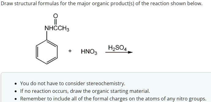 Draw structural formulas for the major organic product(s) of the reaction shown below: 11 NHCCH3 ...