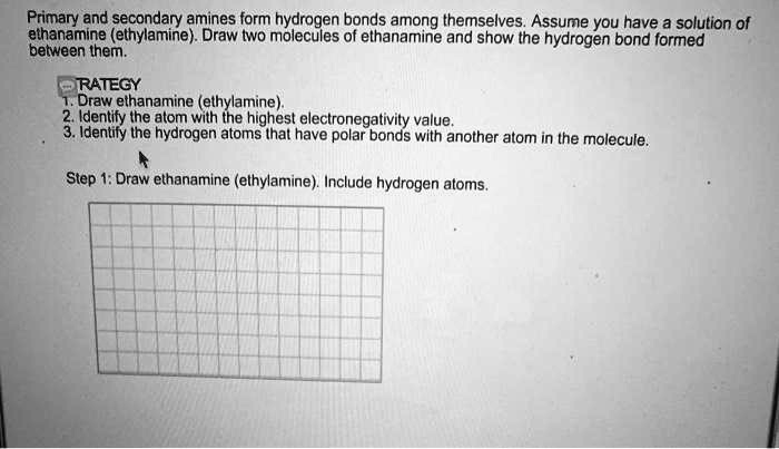 primary and secondary amines form hydrogen bonds among themselves ...