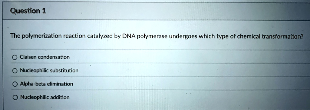 Question 1 The polymerization reaction catalyzed by DNA polymerase ...