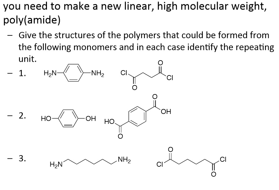 SOLVED: you need to make a new linear, high molecular weight, polylamide) Give the structures of ...