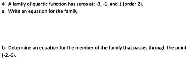 SOLVED: A family of quartic function has zeros at: -3, -1, and 1 (order 2). Write an equation ...
