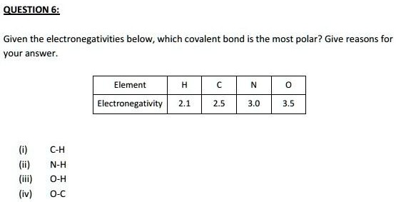question6 given the electronegativities below which covalent bond is the most polar give reasons ...