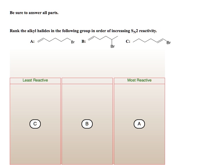 SOLVED: Be sure to answer all parts _ Rank the alkyl halides in the following group in order of ...