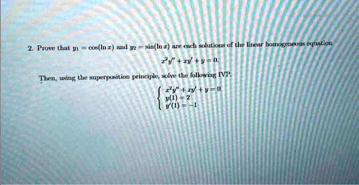 SOLVED: 2. Prove that y₁ = cos(ln r) and y₂ = sin(ln r) are each ...