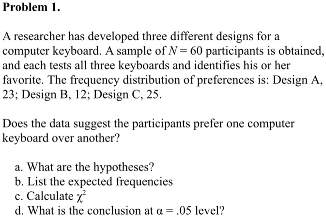 Problem 1 A researcher has developed three different designs for a ...